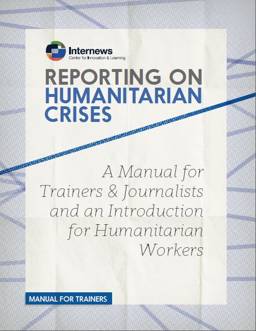 Reporting on Humanitarian Crises: A Manual for Trainers & Journalists ...